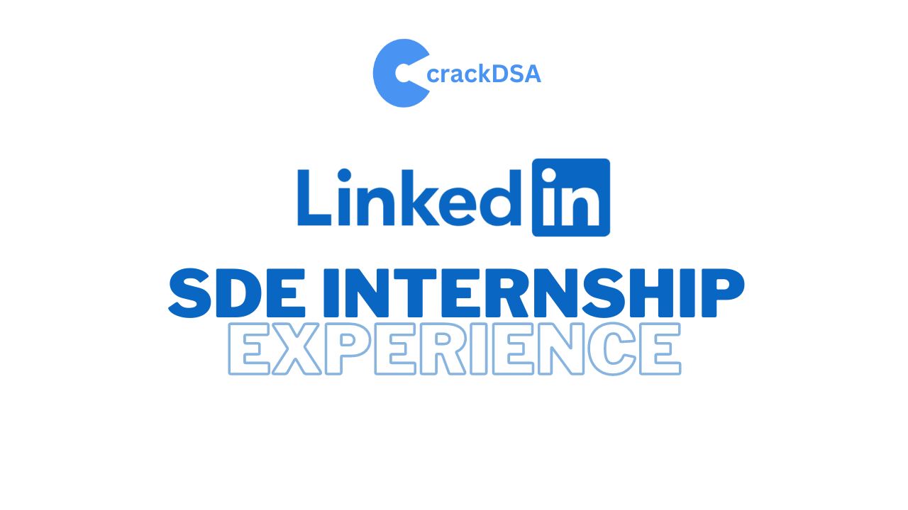 Journey to Landing SDE Internship at LinkedIn — crackDSA